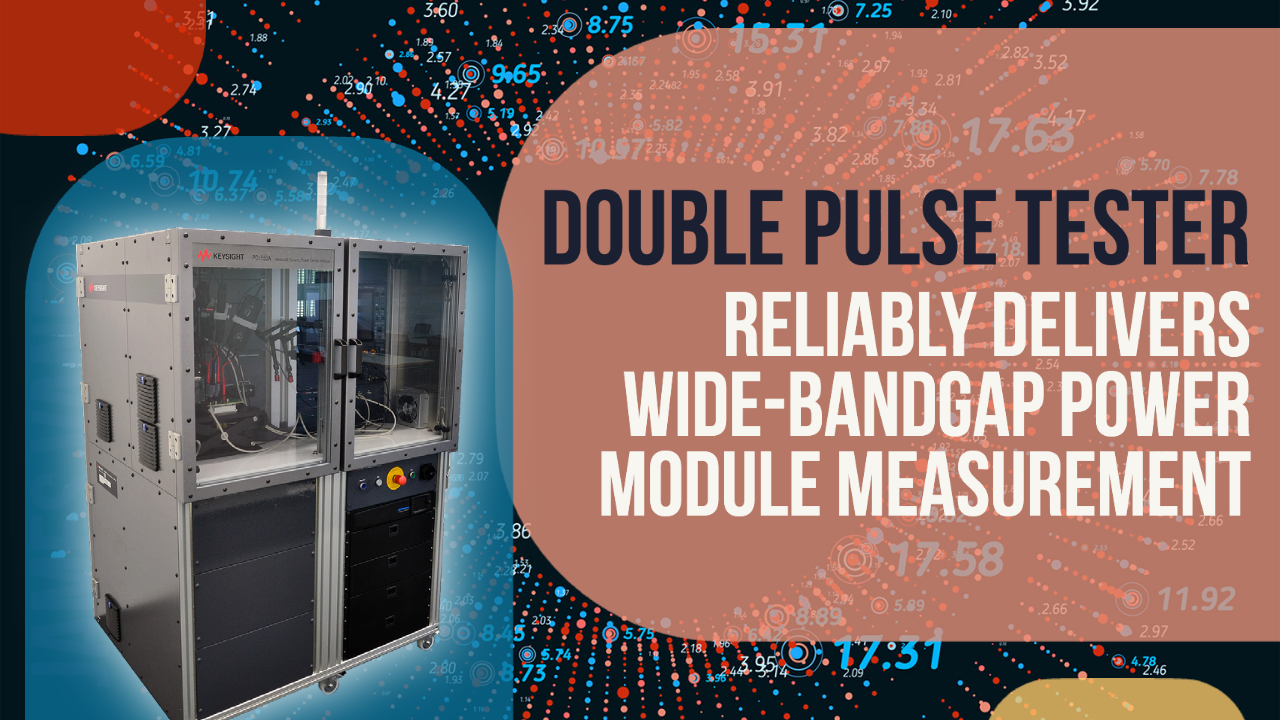 Double-Pulse Tester and Analyzer Measures WBG Power Modules ...